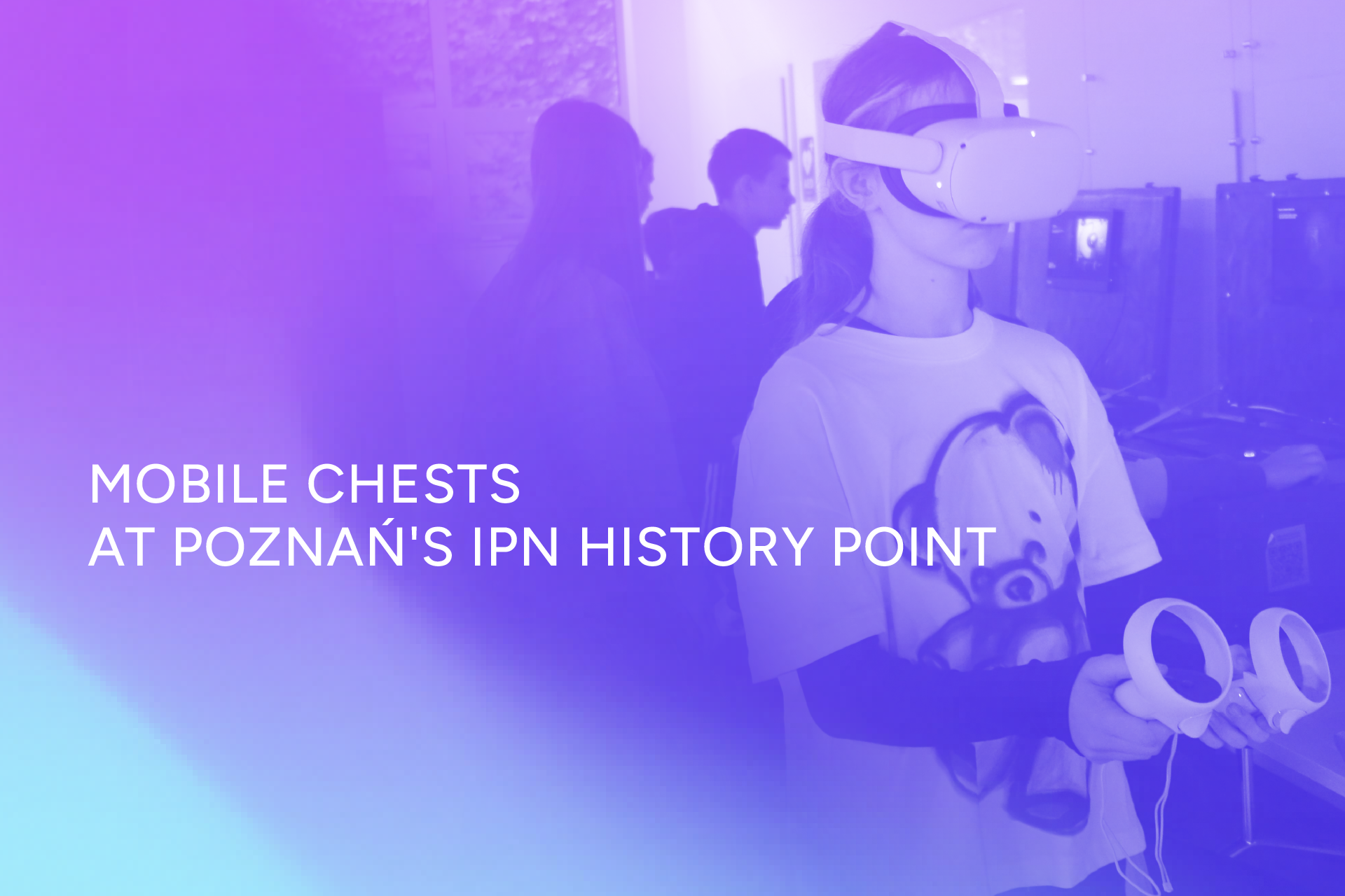 Immersive history lessons at Poznań's IPN History Point using mobile chests - New Technology ...